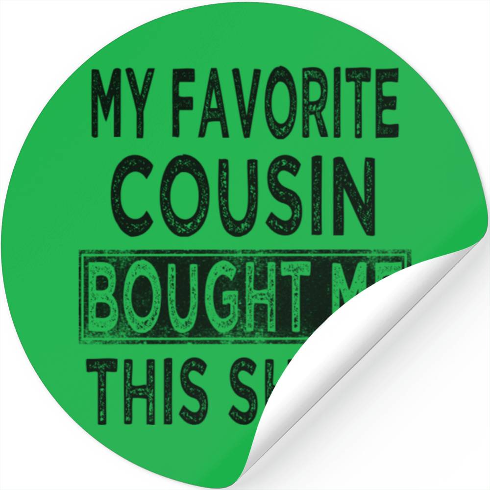 My Favorite Cousin Bought Me This Sticker - Cousin - Stickers Designed & Sold By Dan Evans