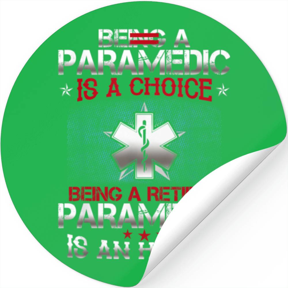 Being A Paramedic Is A Choice Being A Retired Paramedic Sticker ...