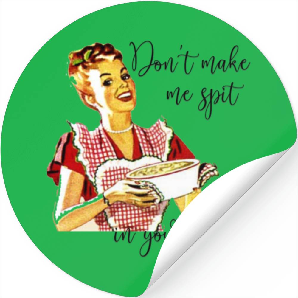 Vintage Housewife Don't Make Me Spit In Your Food Stickers Designed ...