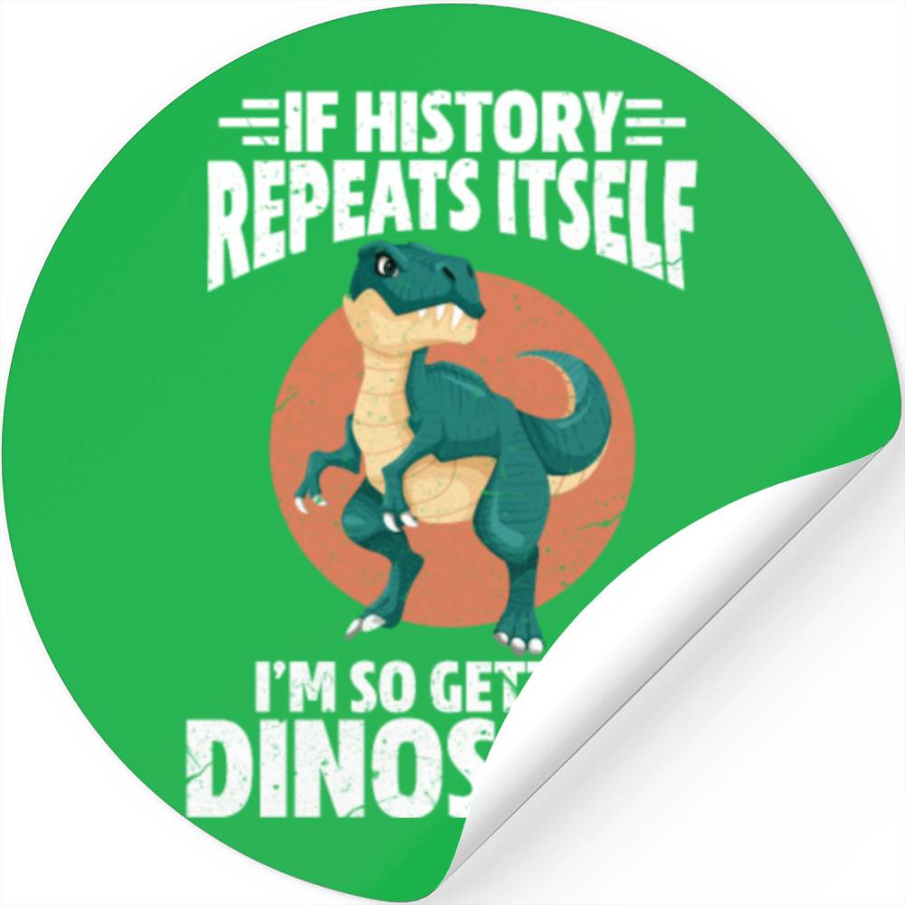 If History Repeats Itself I'm So Getting Dinosaur Designed & Sold By ...