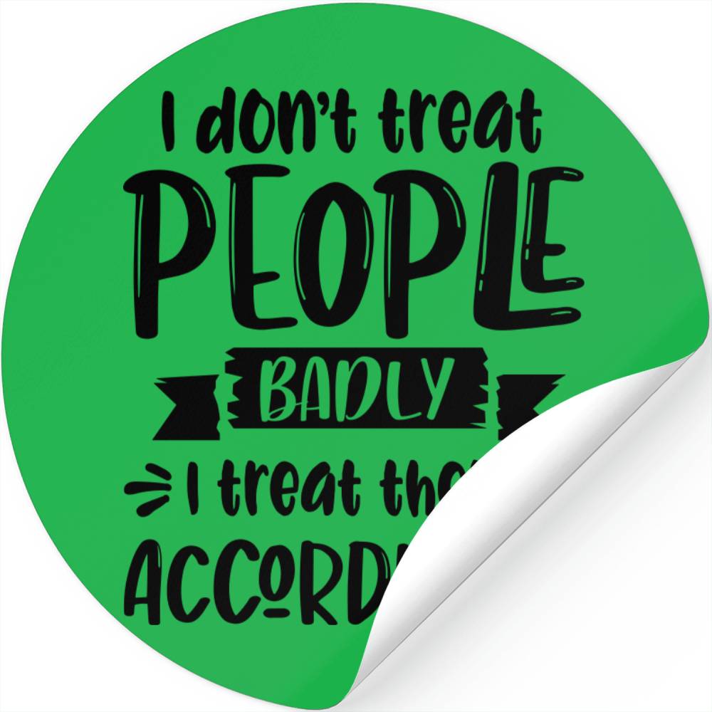Don T Treat People Badly I Treat Them Accordingly Designed & Sold By ...