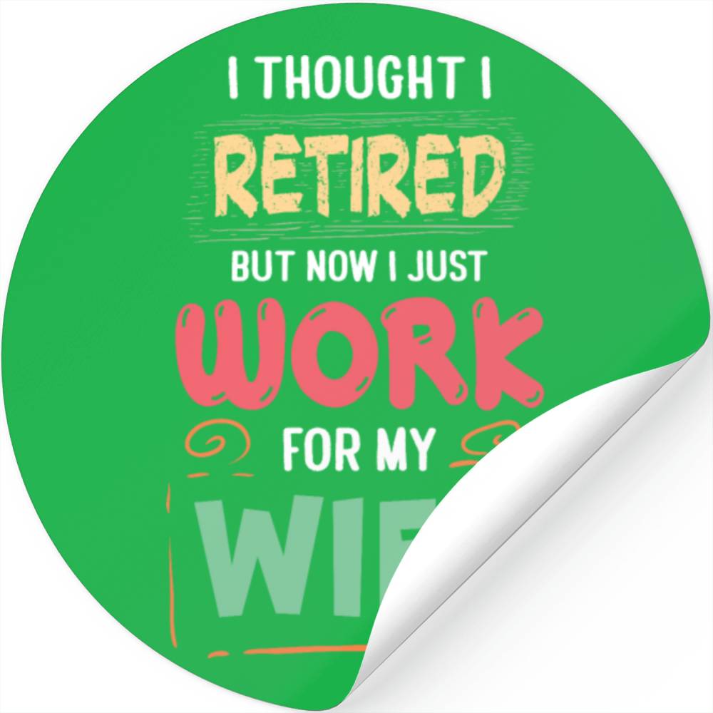 I Thought I Retired But Now I Just Work For My Designed & Sold By Chris ...