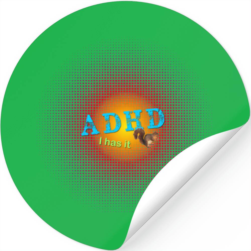 ADHD - I Has It - Squirrel Stickers Designed & Sold By DanieCoelho