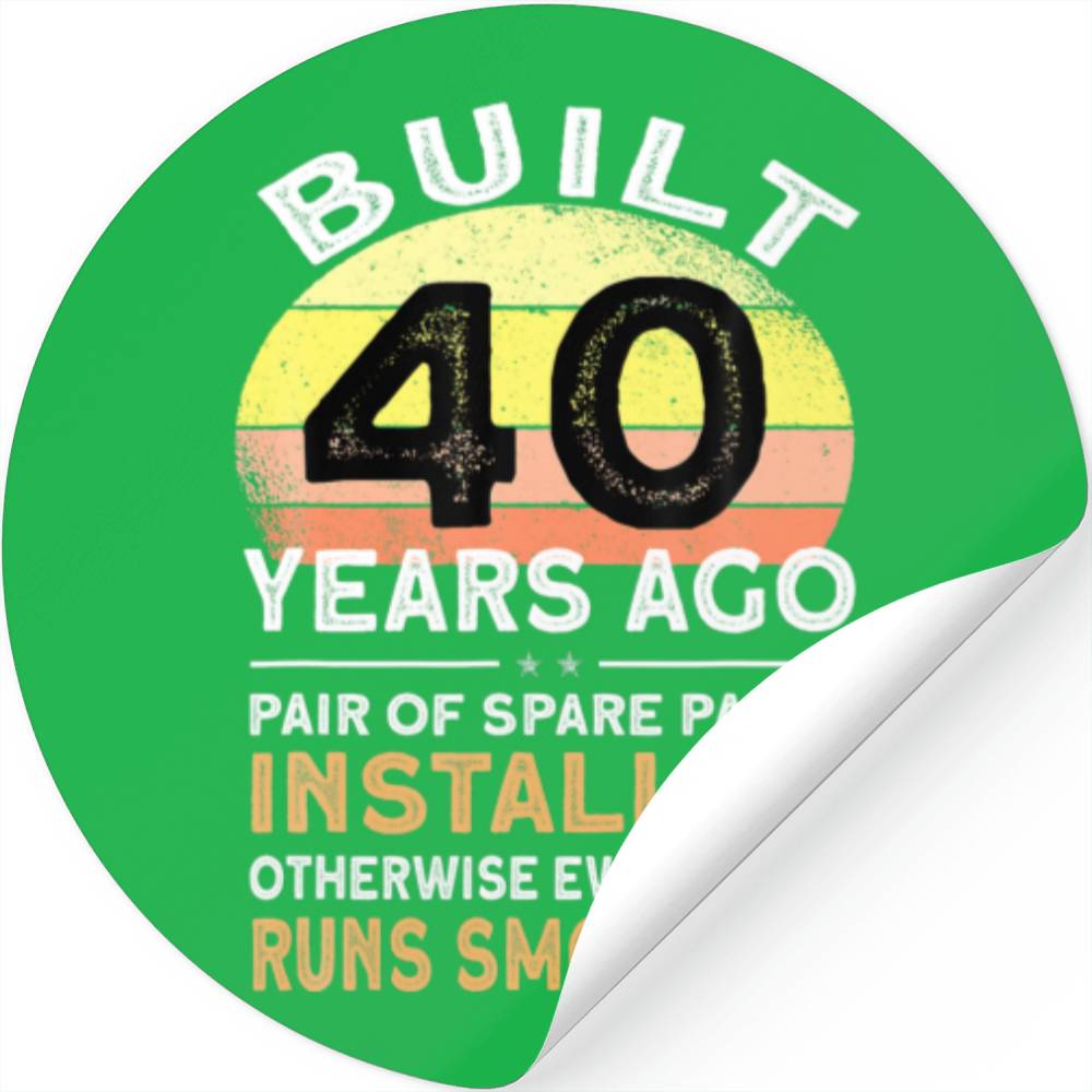 Built 40 Years Ago Runs Smoothly - Birthday 40 Yea Stickers Designed ...