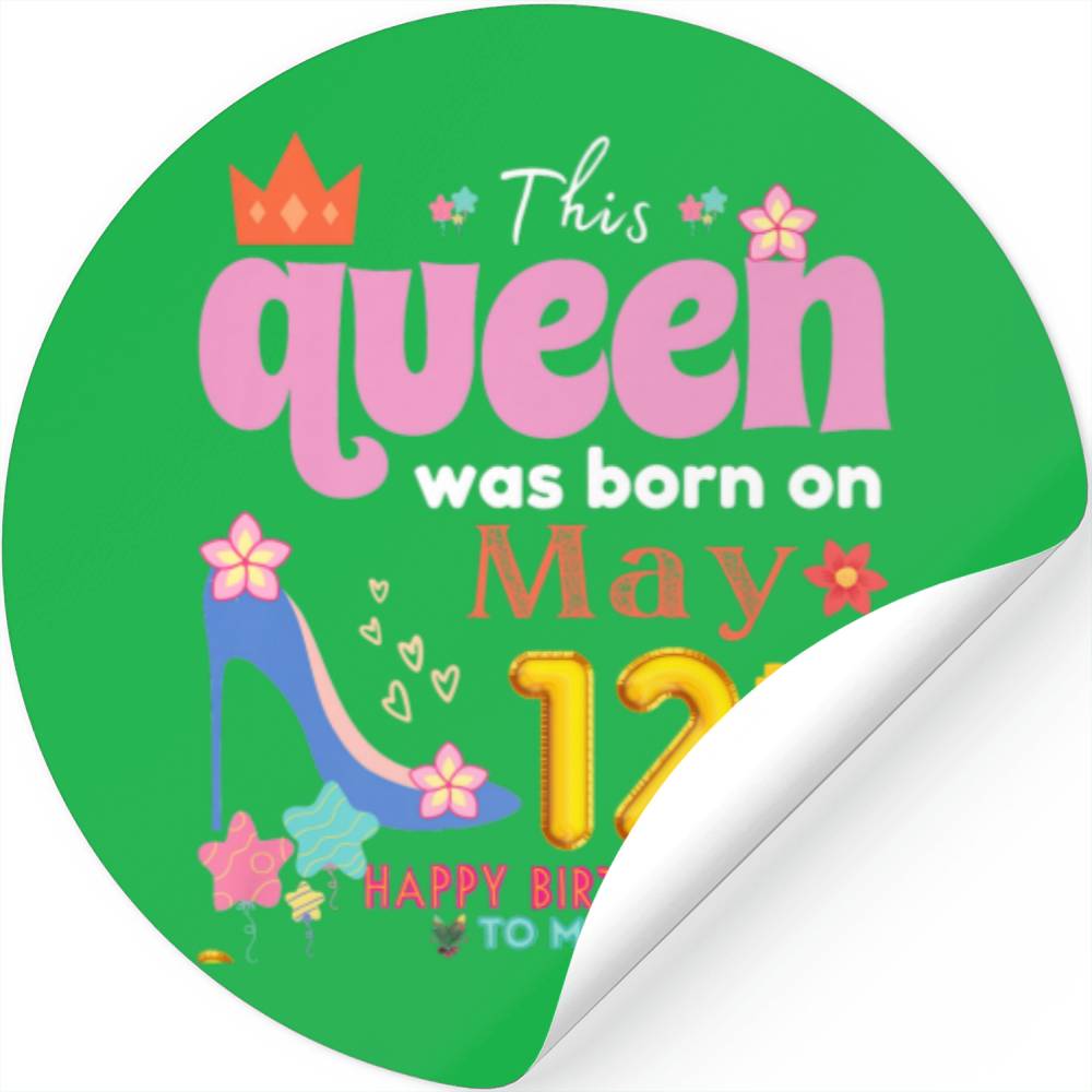 This Queen Was Born On May 12Th, Happy Birthday To Stickers Designed ...