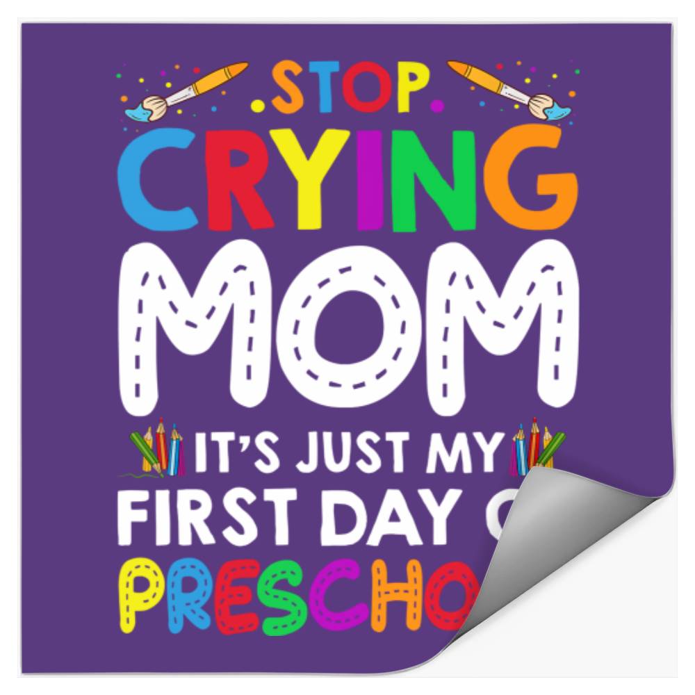 Stop Crying Mom It's Just My First Day Of Preschool Sticker Designed ...