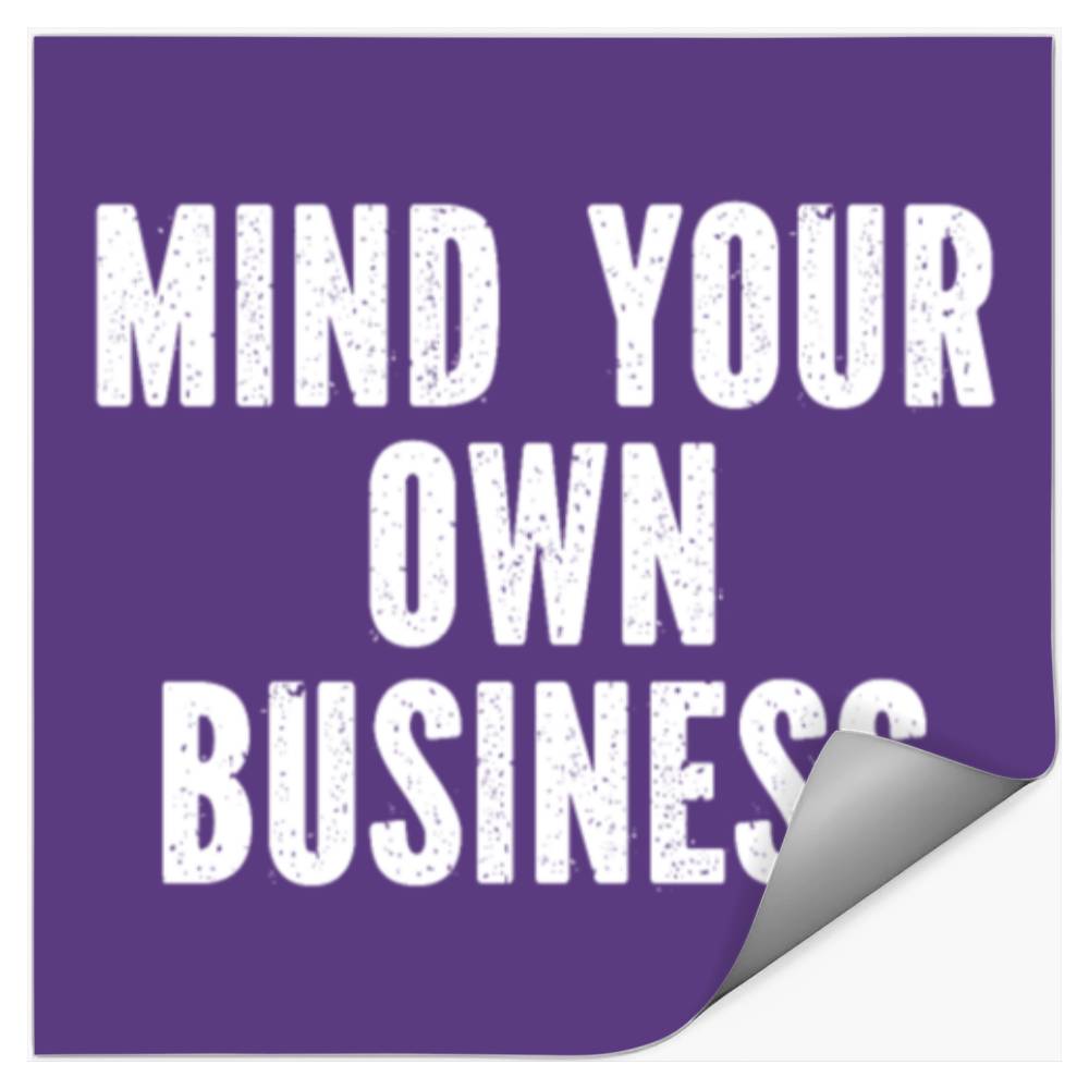 Mind Your Own Business Stickers Designed & Sold By Joseph Glovacz