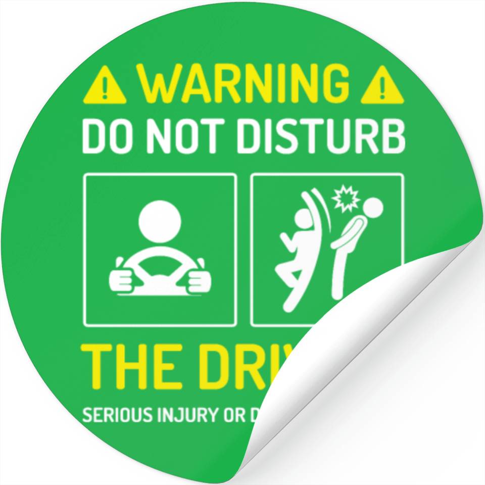 Warning Do Not Disturb The Driving Serious Injury Designed & Sold By ...
