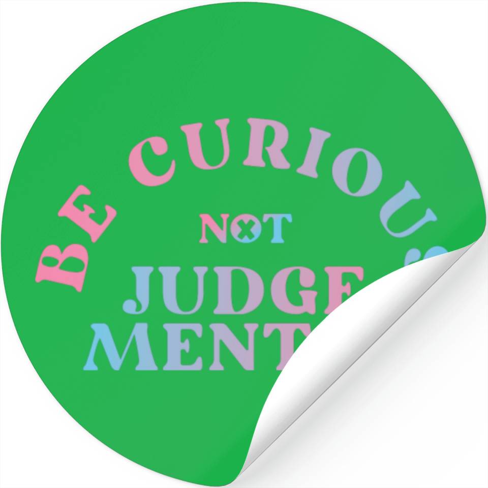 Be Curious Not Judgemental Quotes Stickers Designed & Sold By Greg Hart