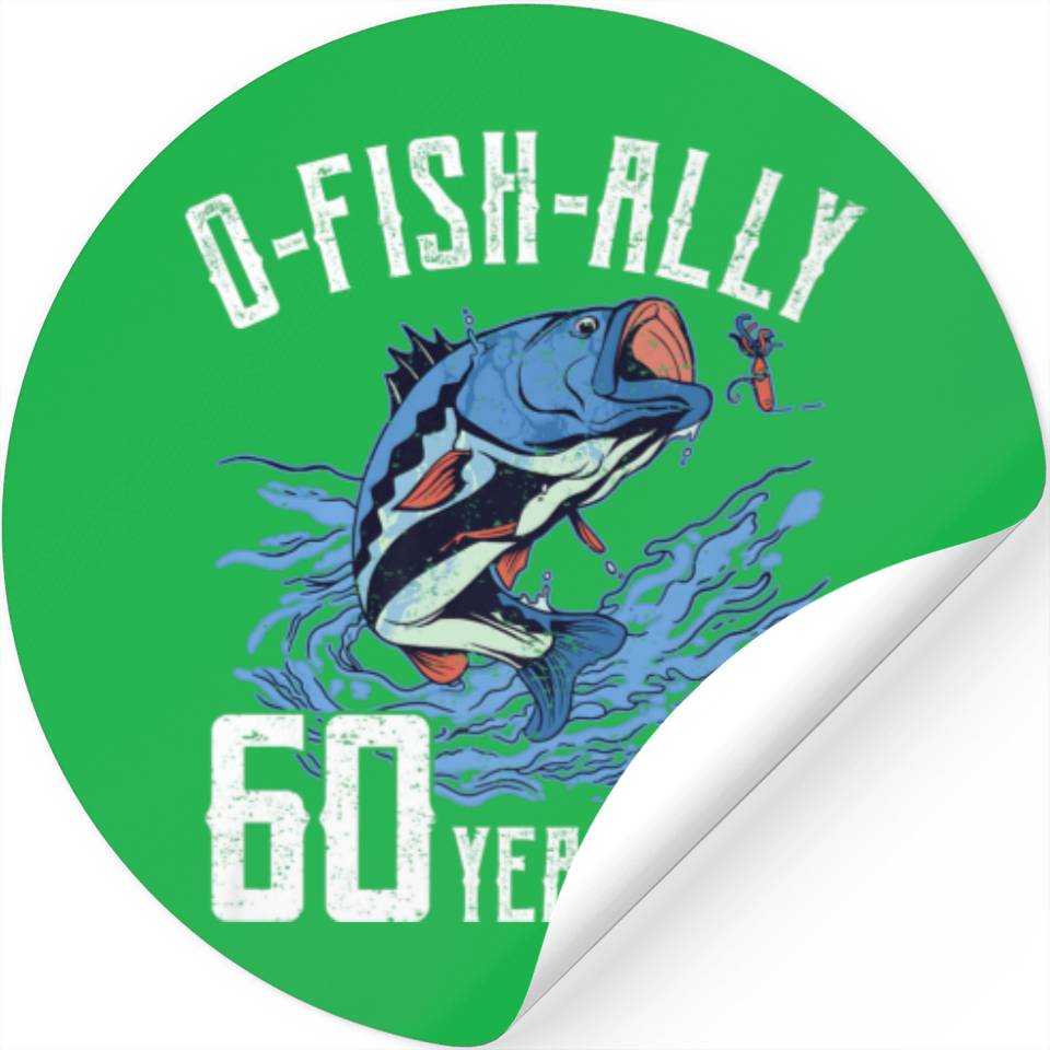 Fishing 60Th Birthday - O-Fish-Ally 60 Year Old An Stickers Designed ...