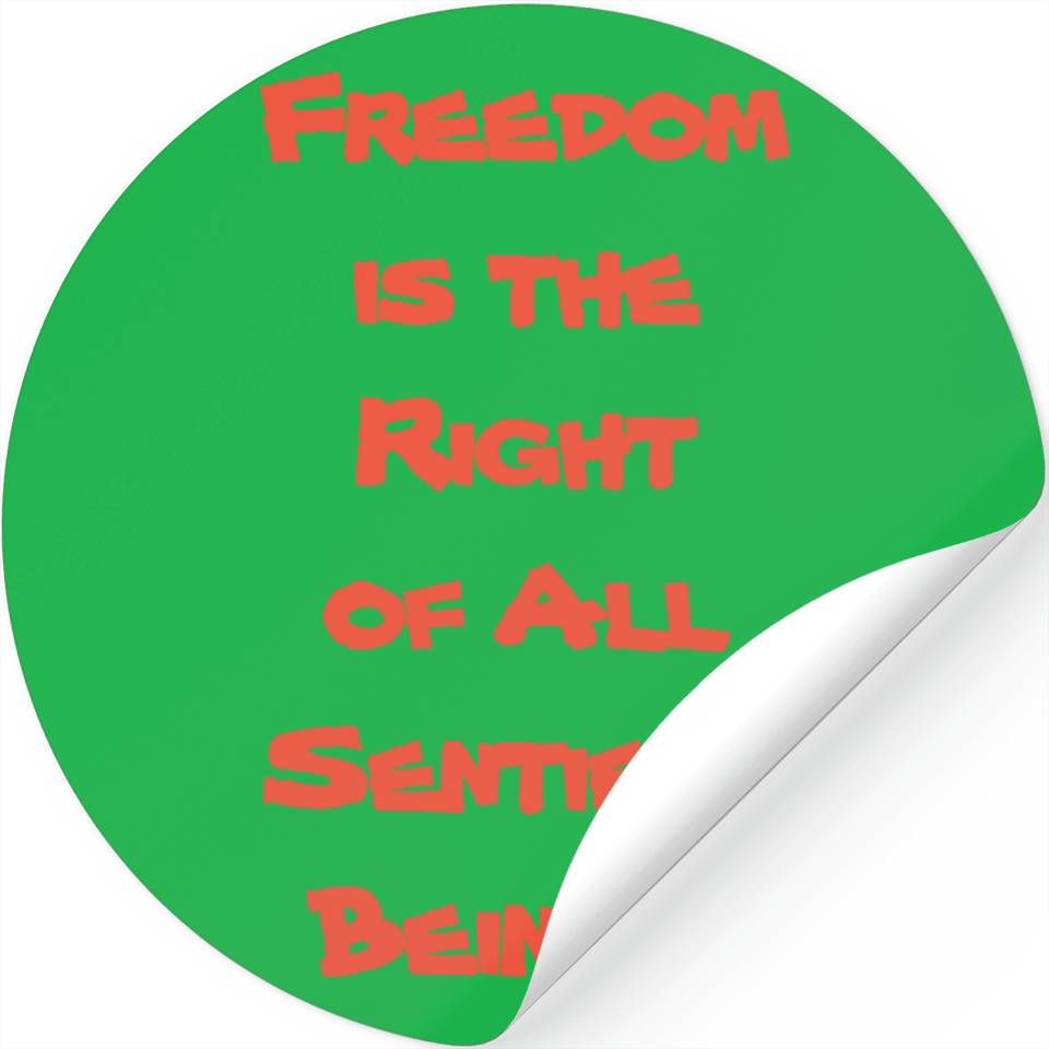 Freedom Is The Right Of All Sentient Beings. Stickers Designed & Sold ...