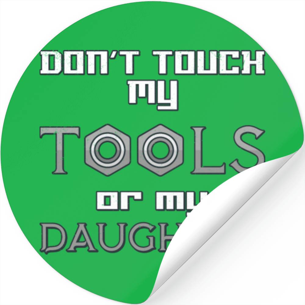 Do Not Touch My Tools Or My Daughter