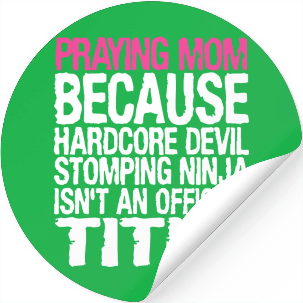 Praying Mom Because Hardcore Devil Stomping Ninja
