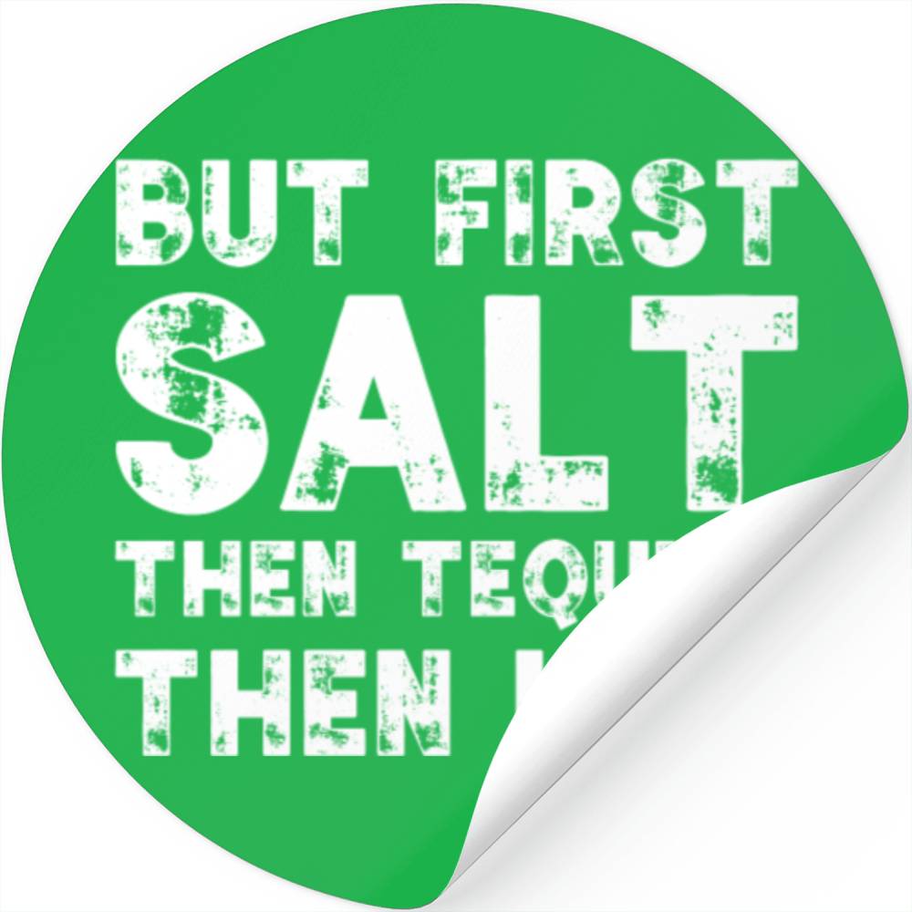 But First, Salt Then Tequila Then Lime Cinco