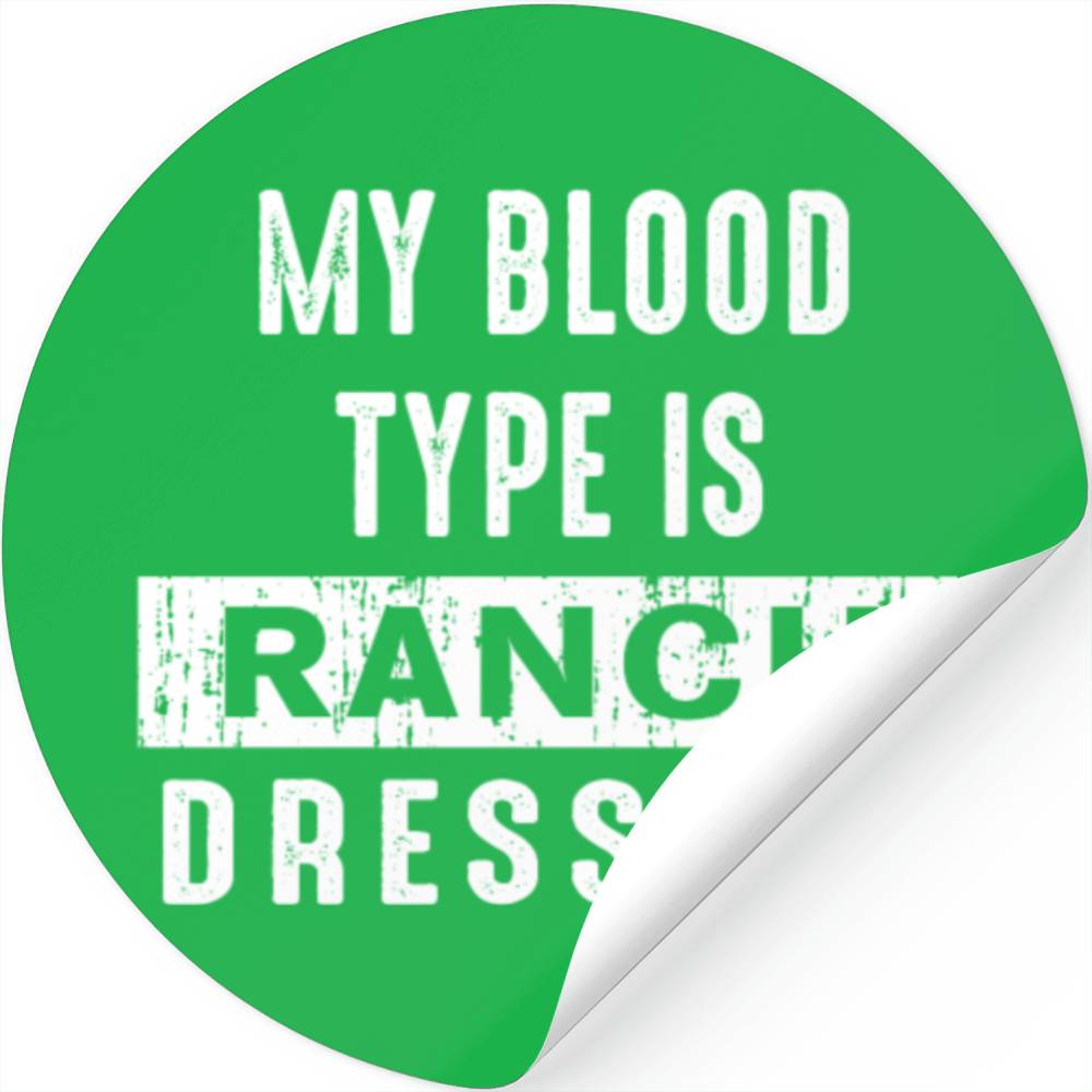 My Blood Type Is Ranch Dressing