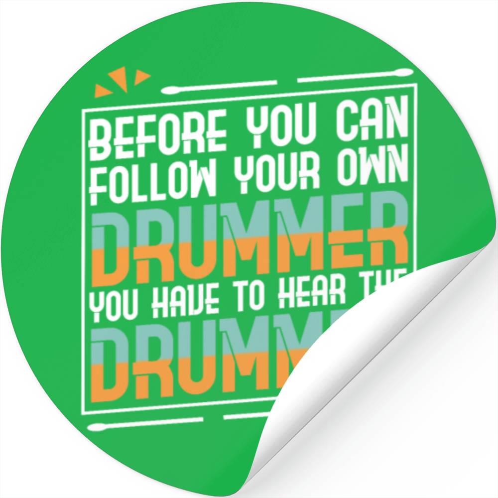 Before You Can Follow Your Own Drummer You Have To
