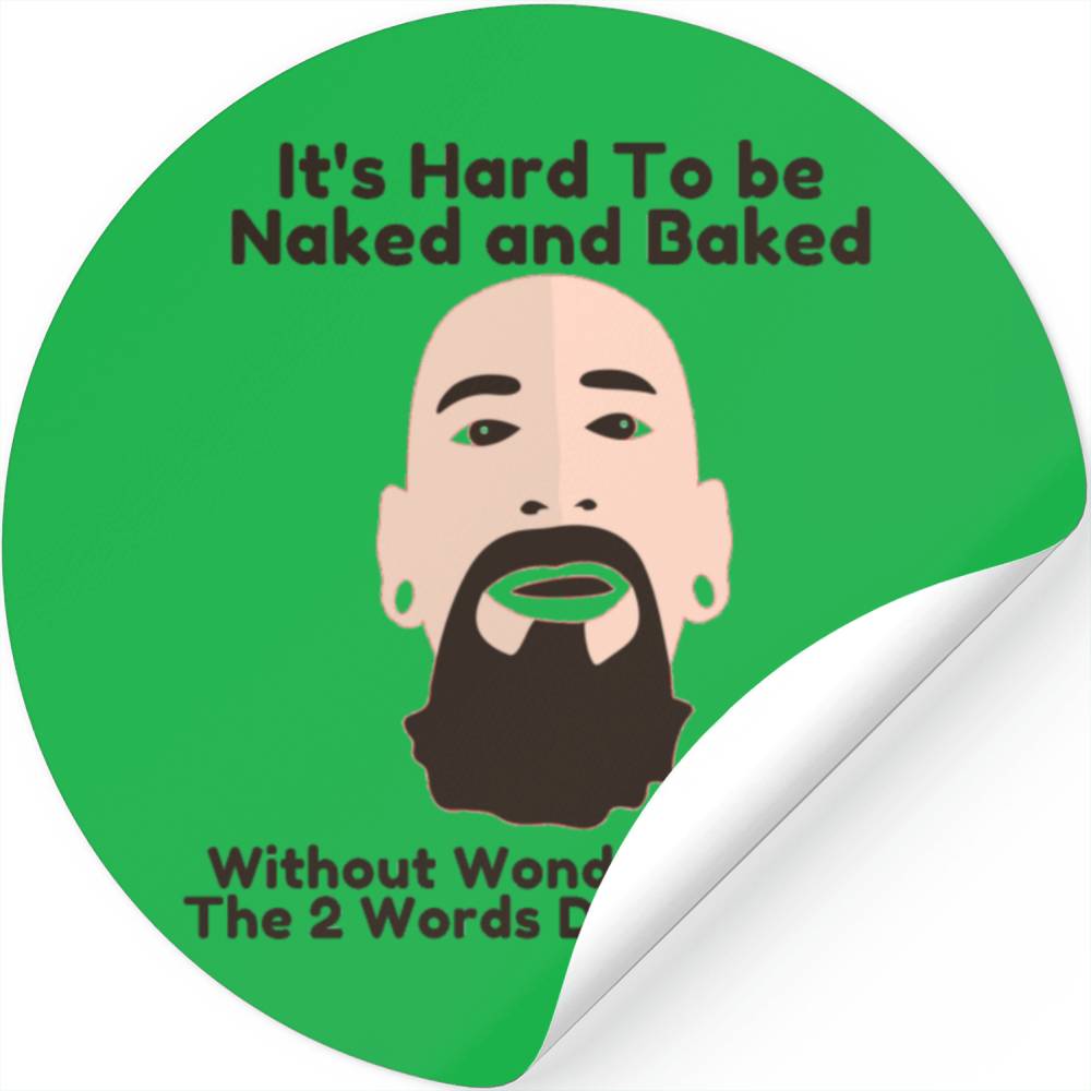 Its Hard To Be Naked And Baked Without Wondering