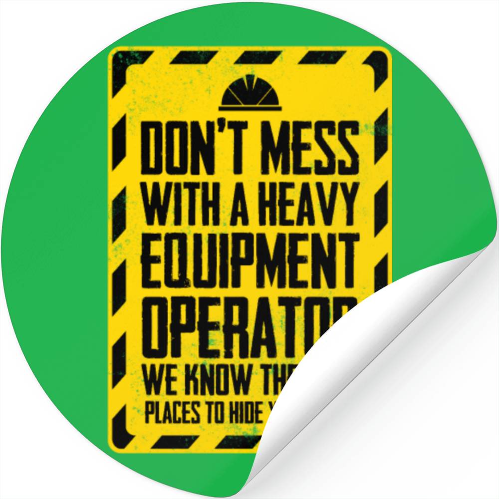 Mess With A Heavy Equipment Operator Construction