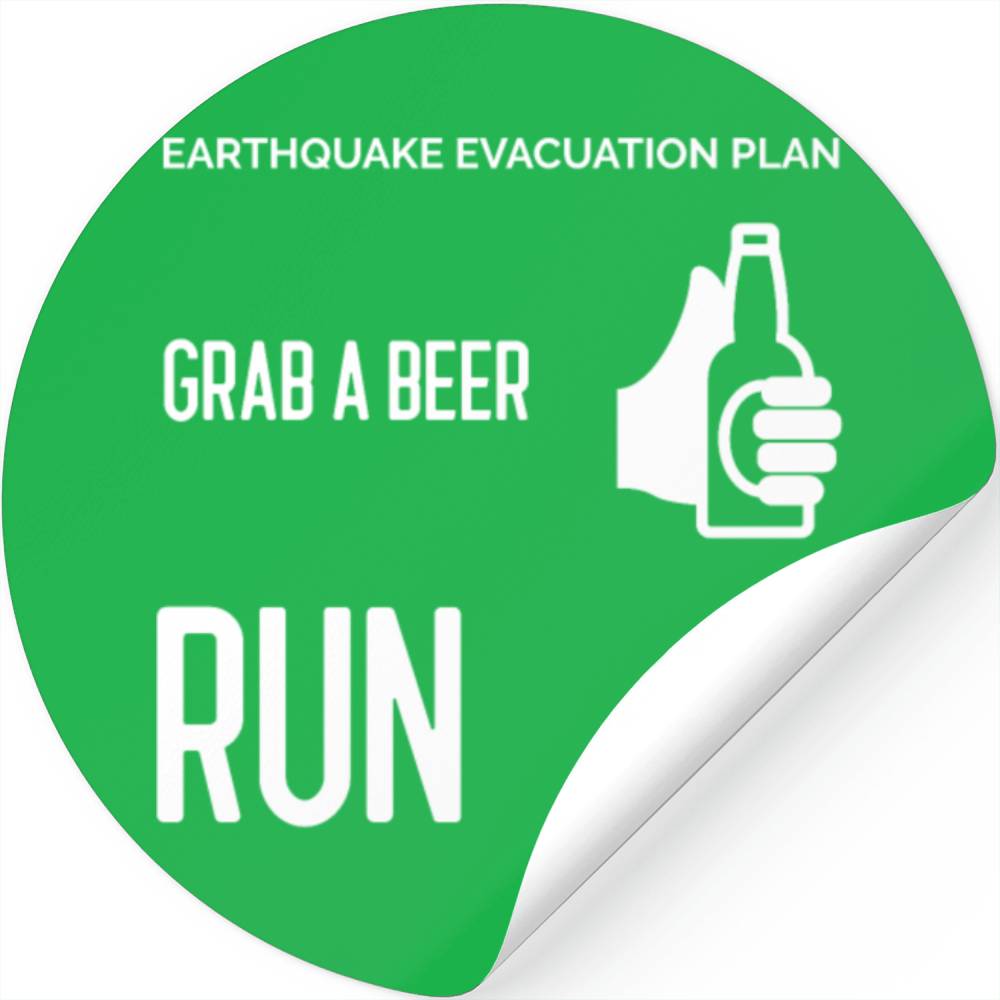 Earthquake Evacuation Plan - Grab A Beer - Run