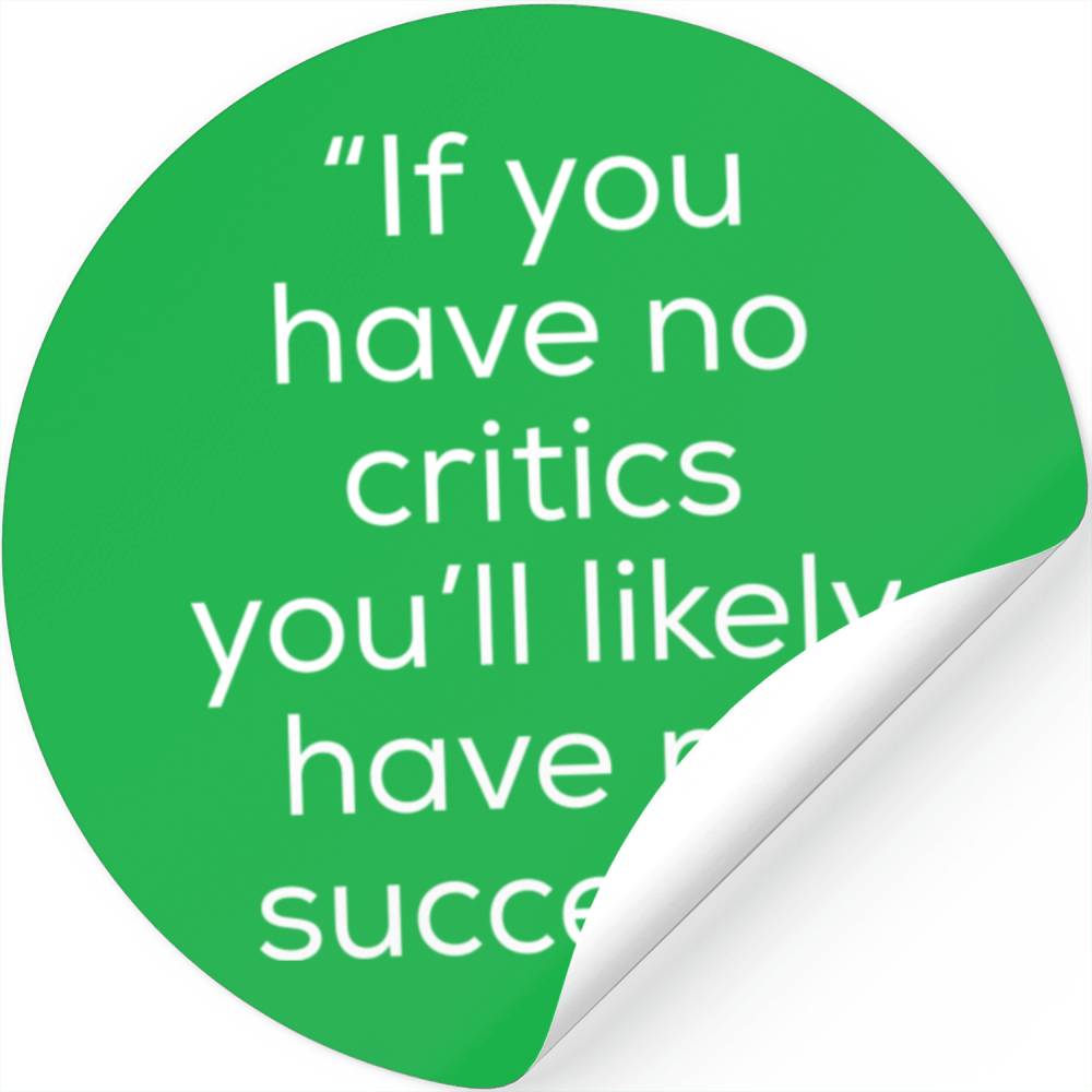 If You Have No Critics You’ll Likely Have No Succe