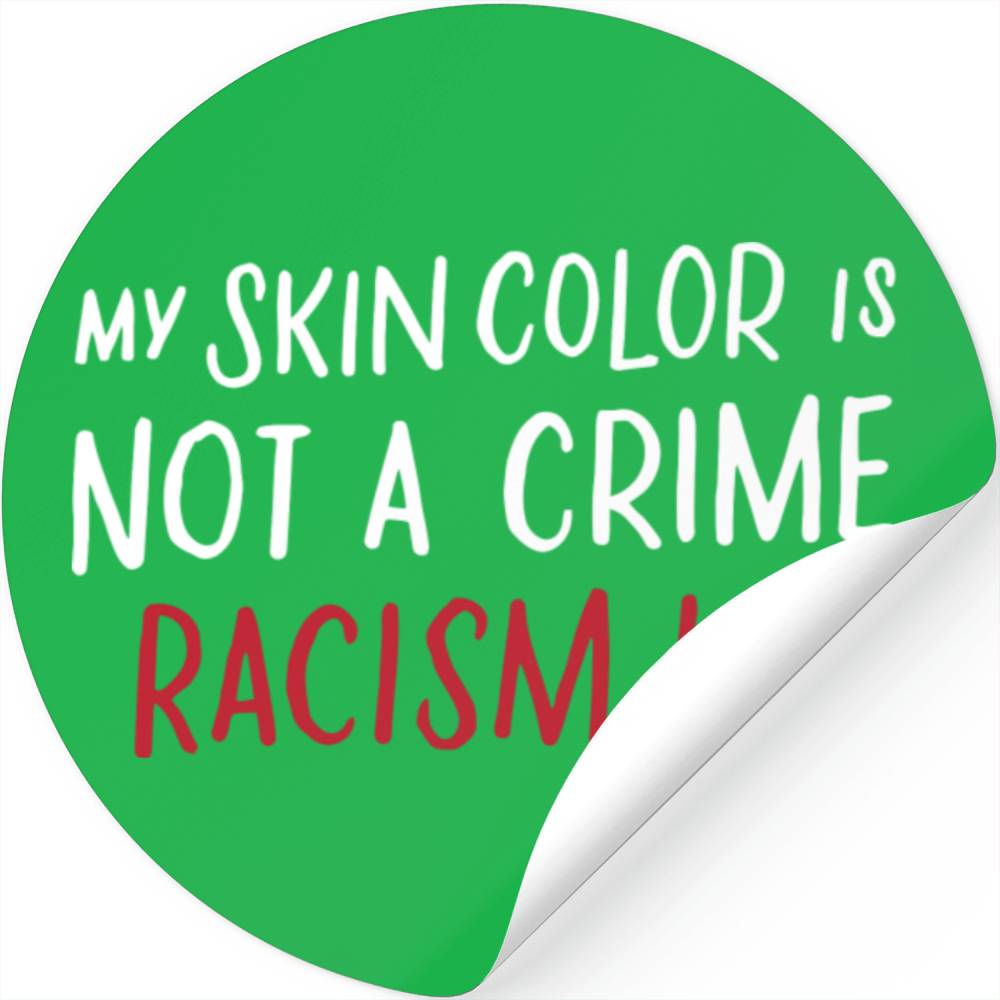 My Skin Color Is Not A Crime Racism Is Equality Em
