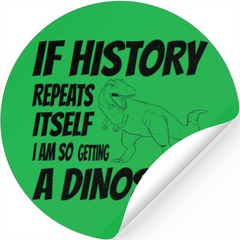 HISTORY HISTORIAN DINOSAUR If History Repeats