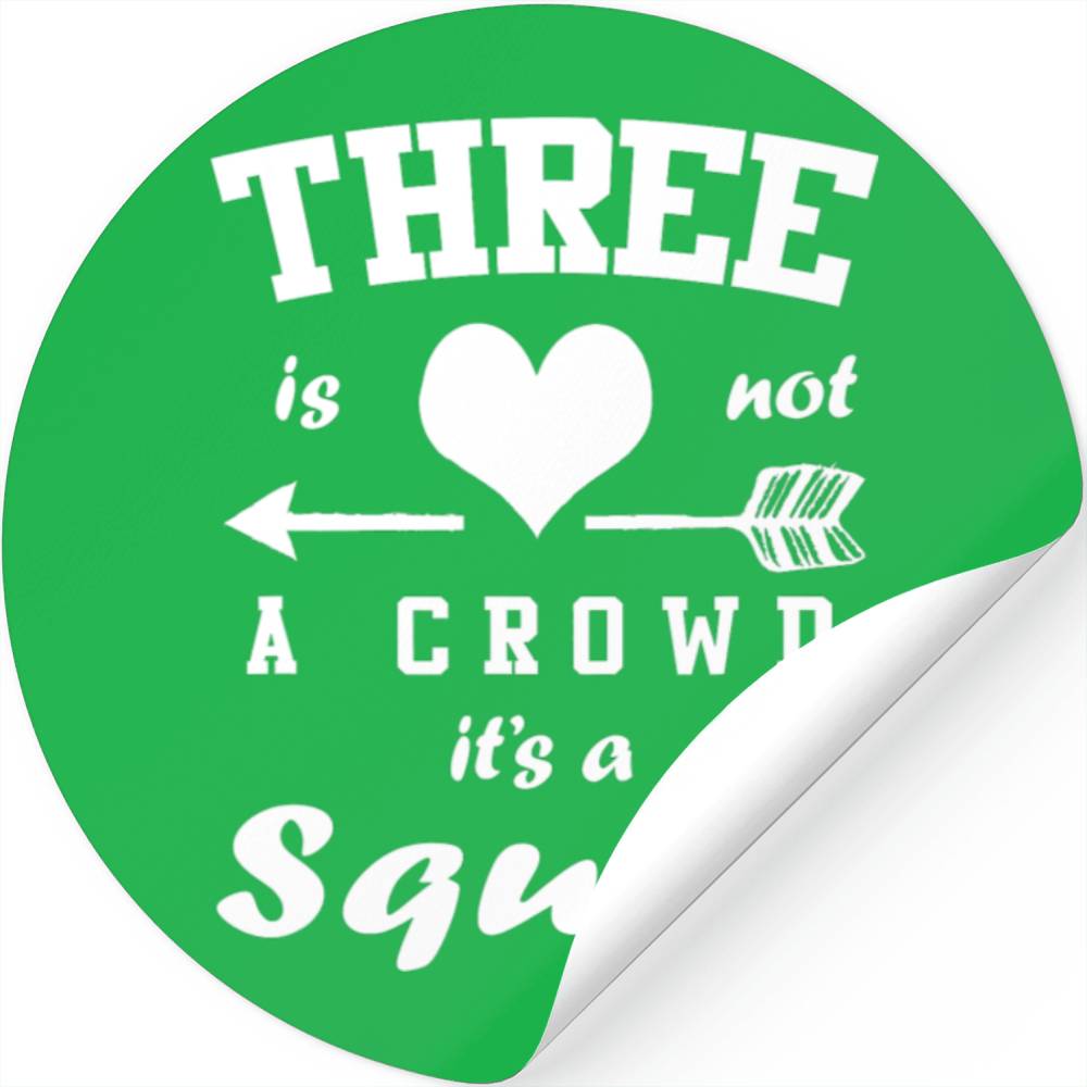 Three Is Not A Crowd Its A Squad 3 Best Friends T