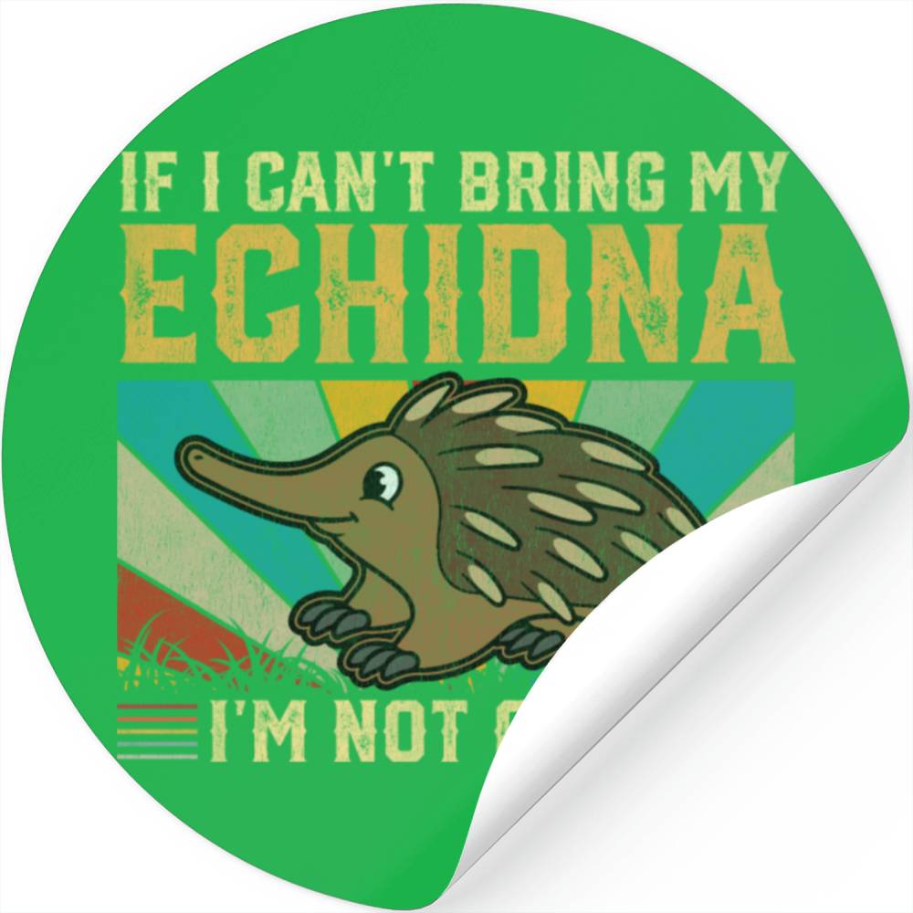 If I Can't Bring My Echidna I M Not Going