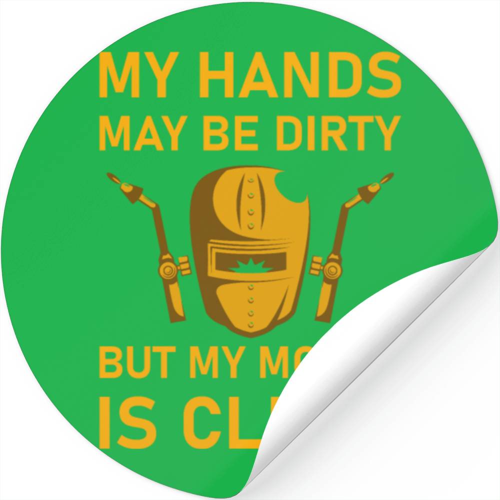 Welding, Funny Welder, My Hands May Be Dirty