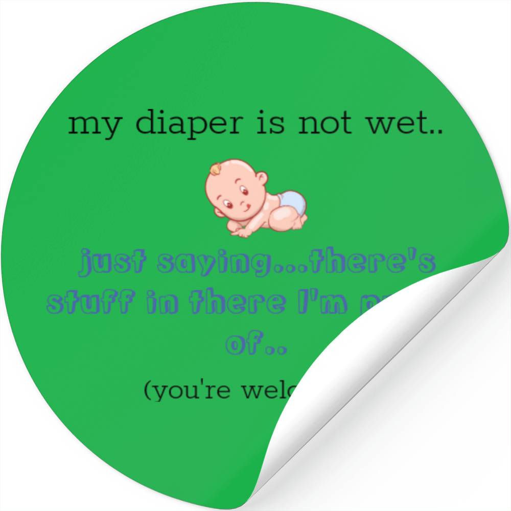 Humurous Baby Boy My Diaper Is Not Wet Stickers