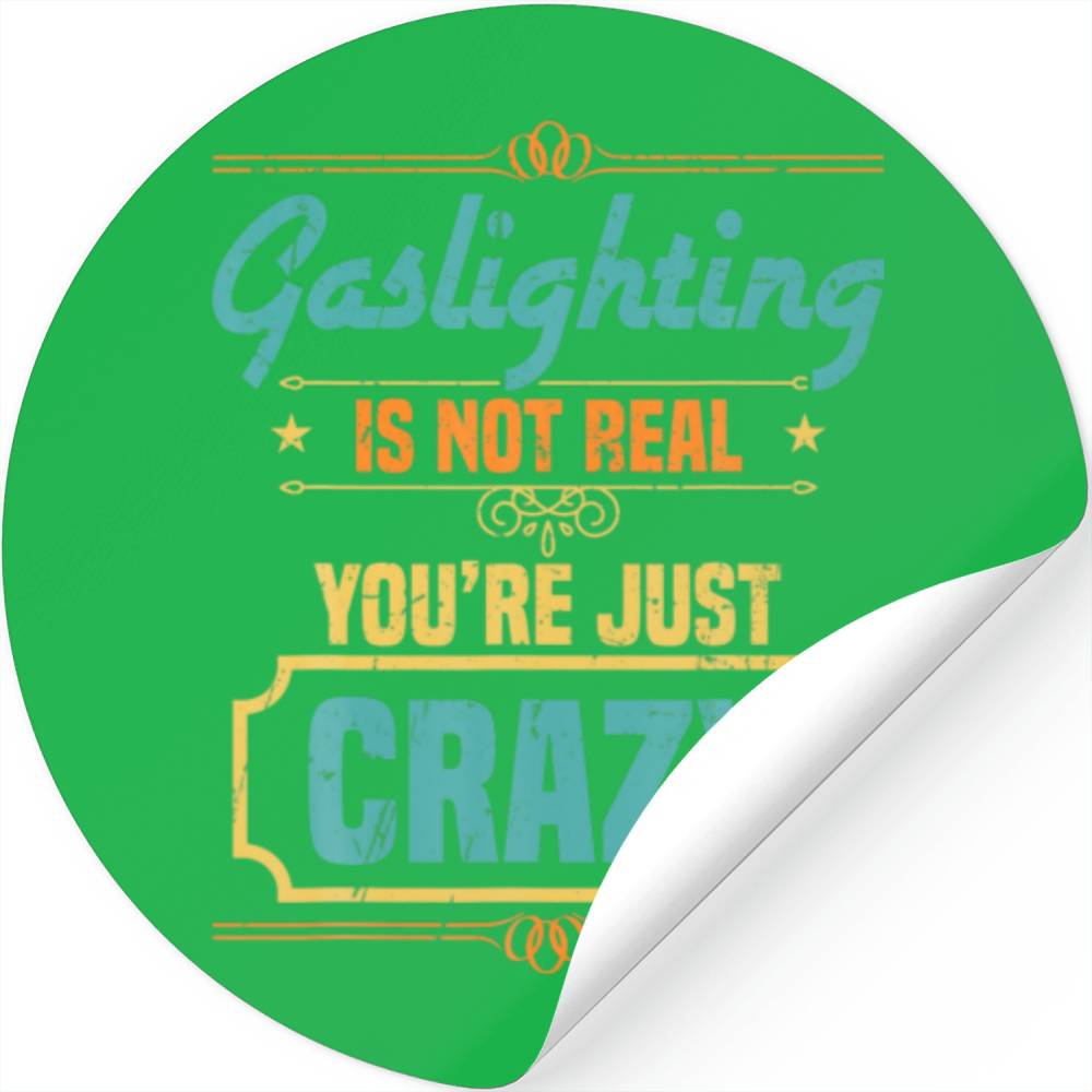 Gaslighting Is Not Real You're Just Crazy - Gas Li Stickers