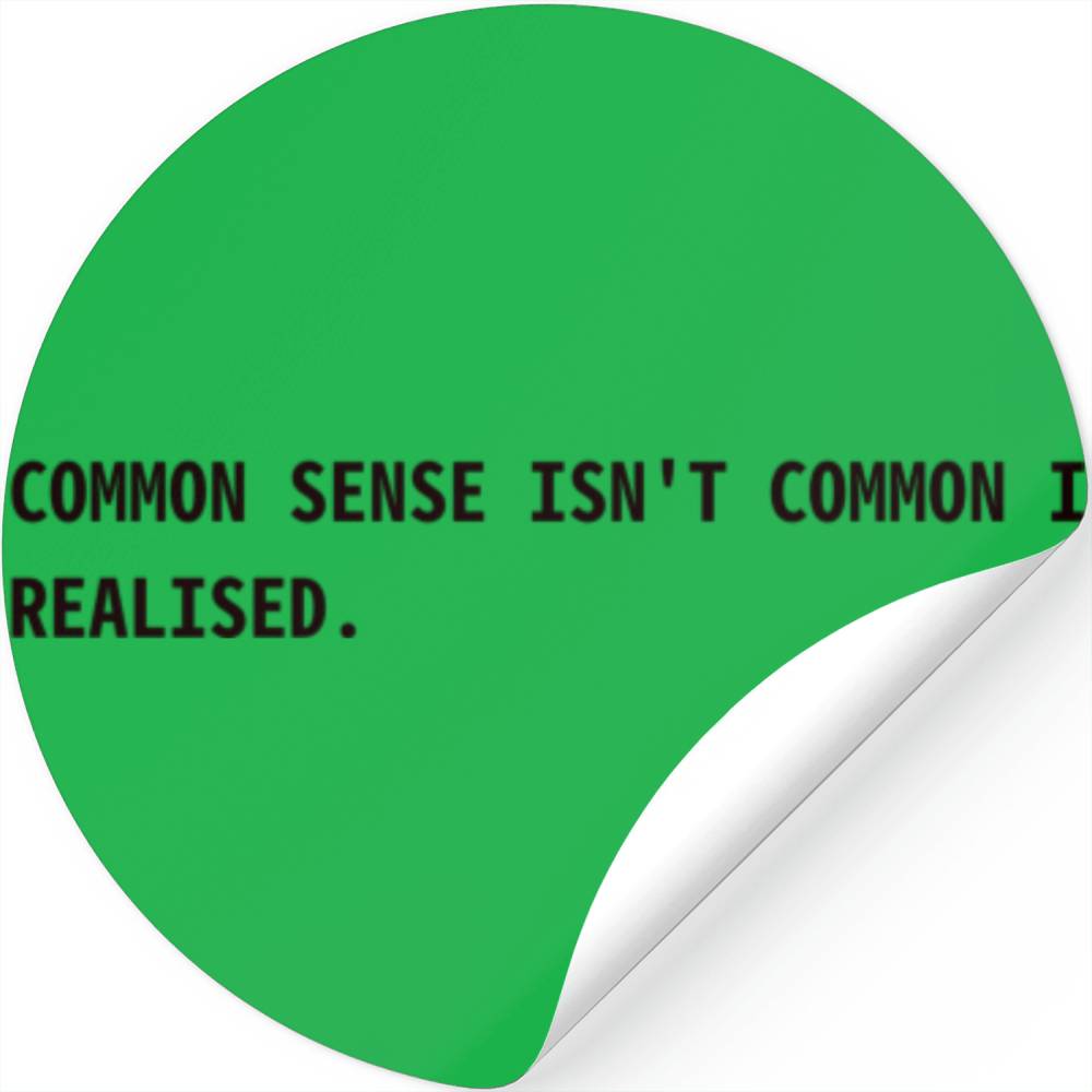 Common Sense Isn't Common, I Realised Stickers
