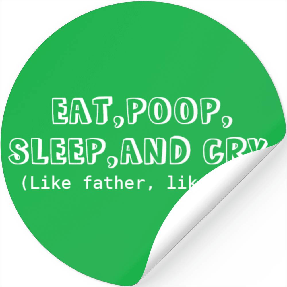 EAT, POOP, SLEEP, AND CRY (Like Father, Like Son) Stickers