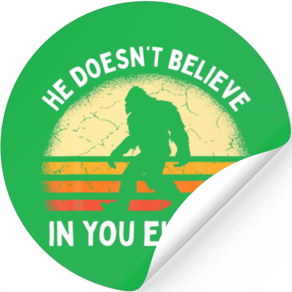 Bigfoot Doesn't Believe In You Either Funny Sasqua Stickers