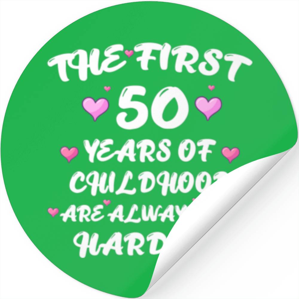 The First 50 Years Of Childhood Are Always The Har Stickers