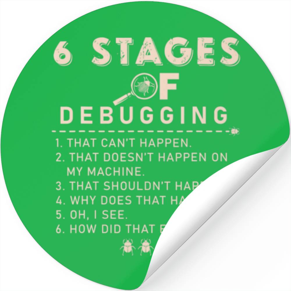6 Stages Of Debugging Bug Coding Computer Programm Stickers 6 Stages Of Debugging Bug Coding Computer Programm Stickers