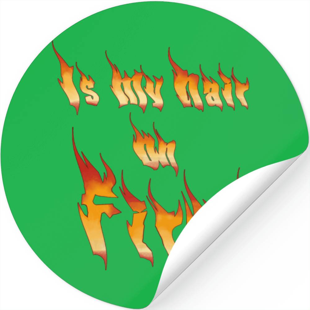 Is My Hair On Fire? Stickers
