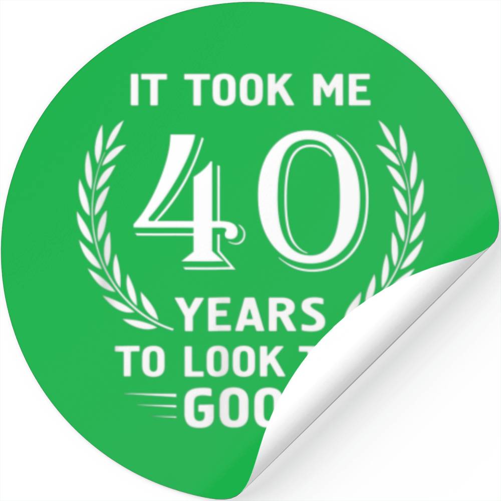 It Took Me 40 Years To Look This Good 40Th Birthda Stickers