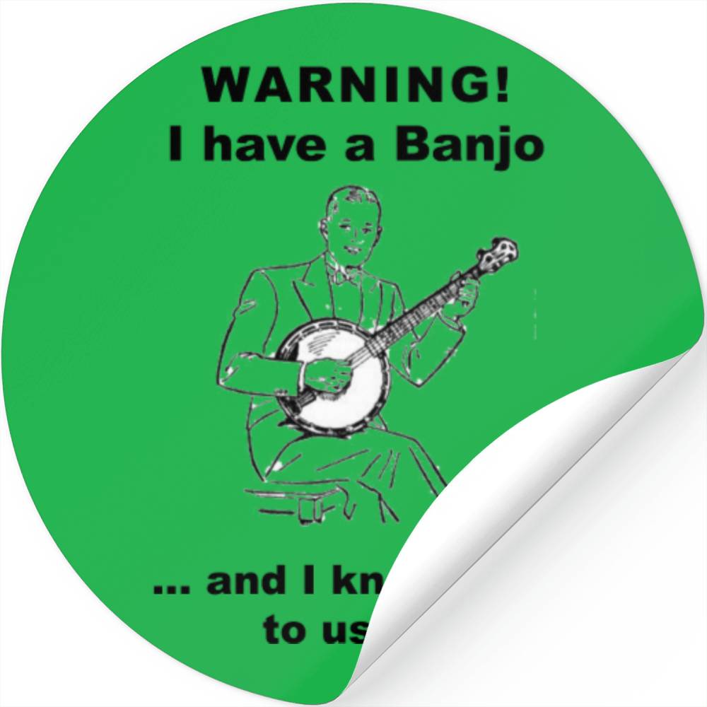 Warning! I Have A Banjo And I Know How To Use It Stickers