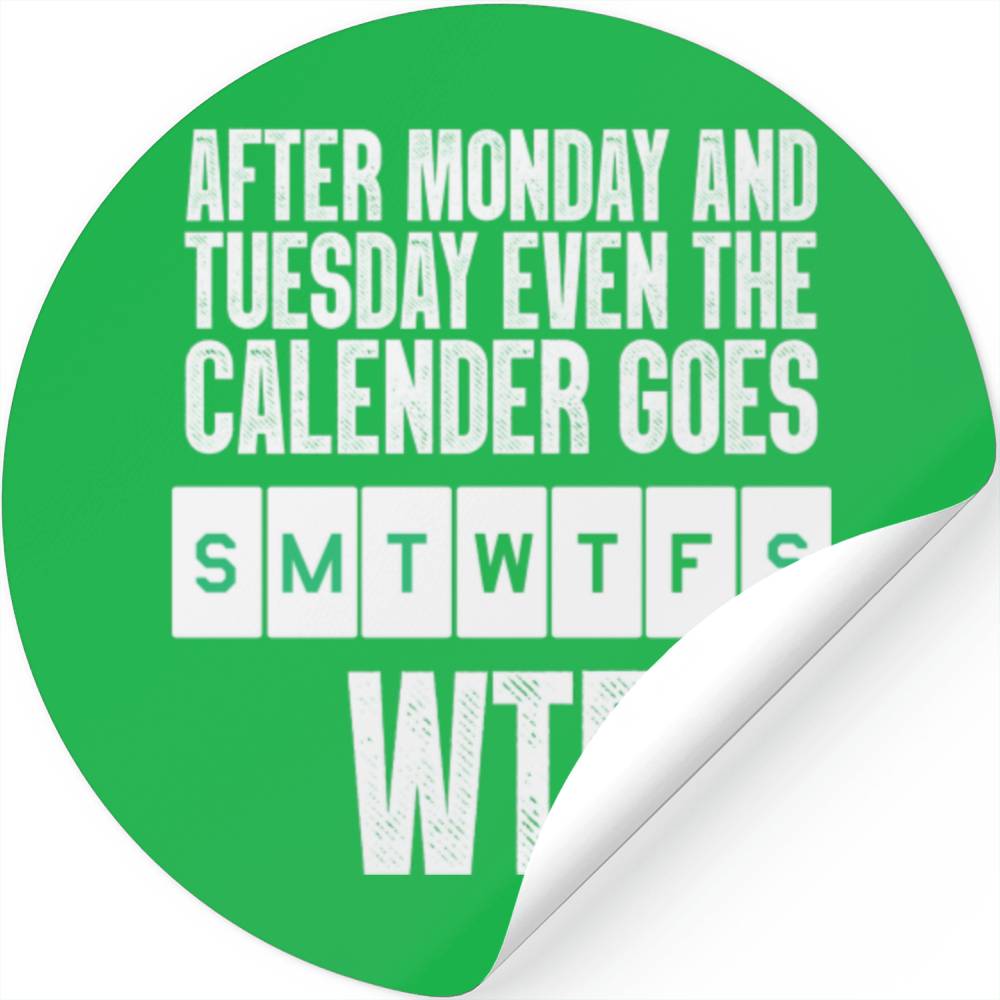 After Monday And Tuesday Even The Calendar Goes Sweat Stickers