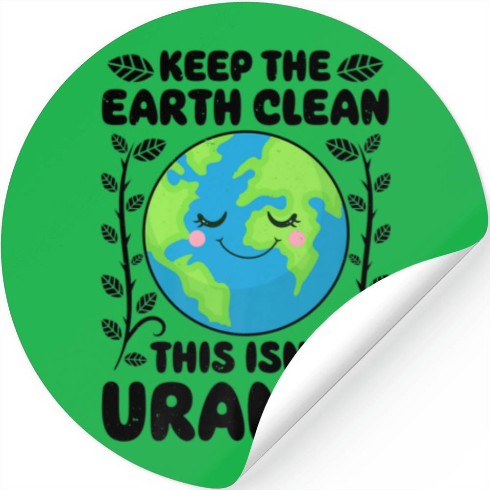 Earth Day Keep The Earth Clean This Isn't Uranus F Stickers