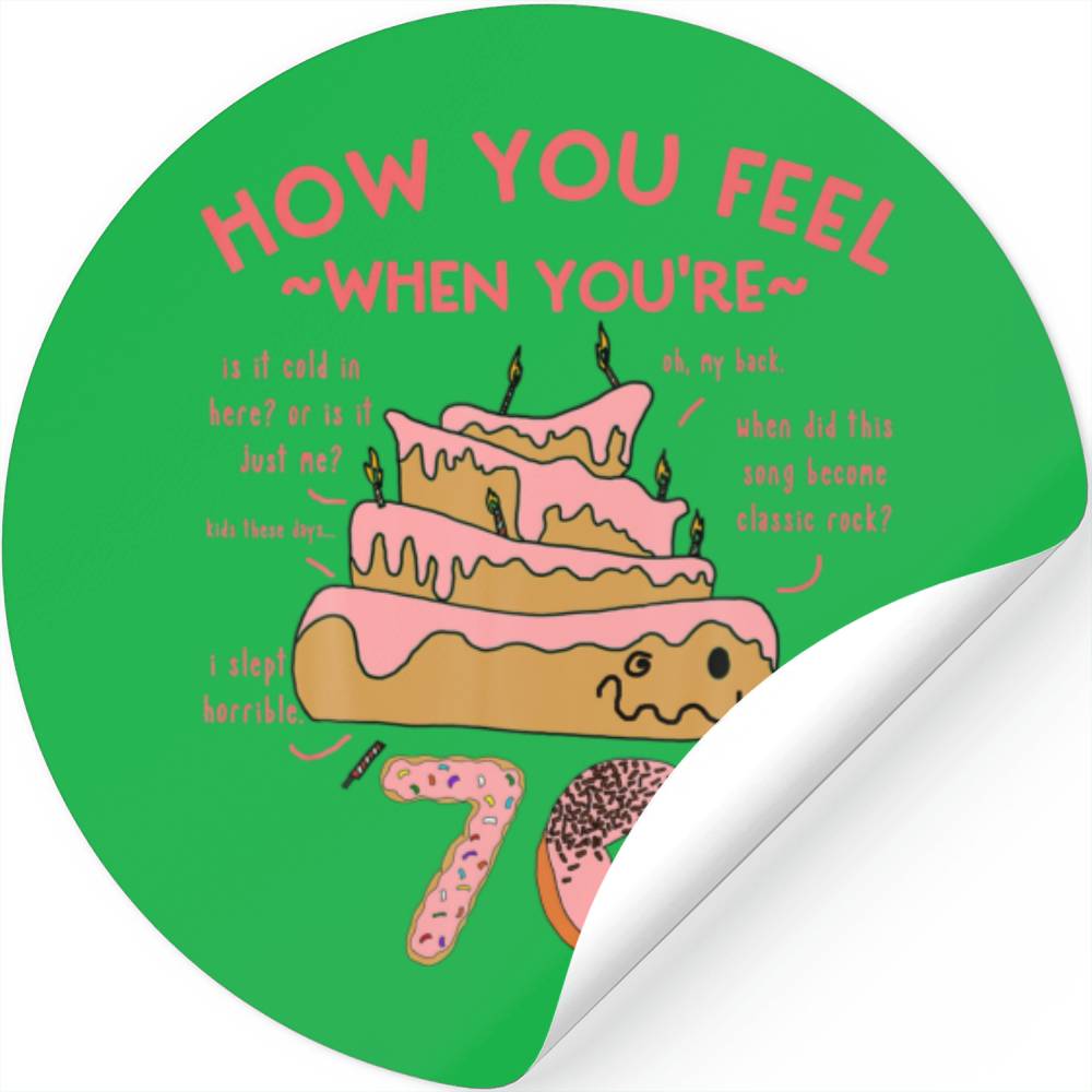 70Th Birthday Funny Meme How You Feel When You're Stickers