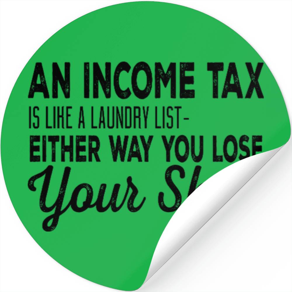 An Income Tax Is Like A Laundry List Either Way Yo Stickers