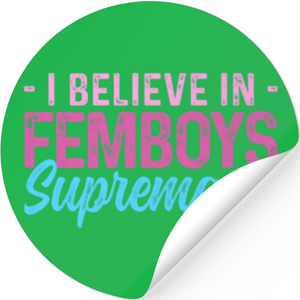 Femboy I Believe In Femboys Supremacy Stickers