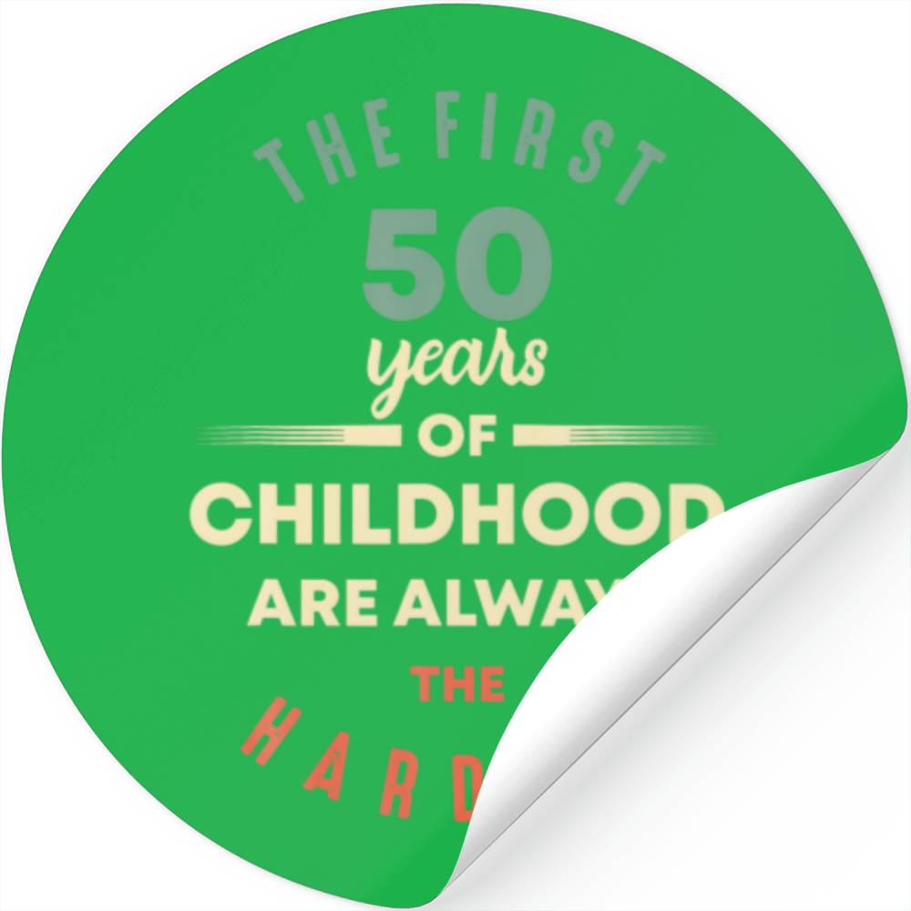 The First 50 Years Of Childhood Are The Hardest Stickers