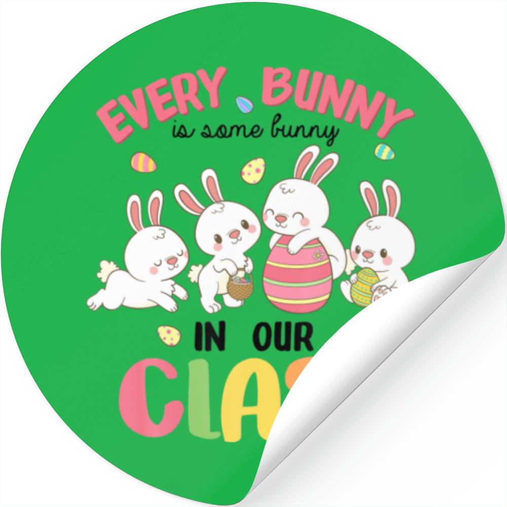 Every Bunny Is Some Bunny In Our Class Teacher Eas Stickers