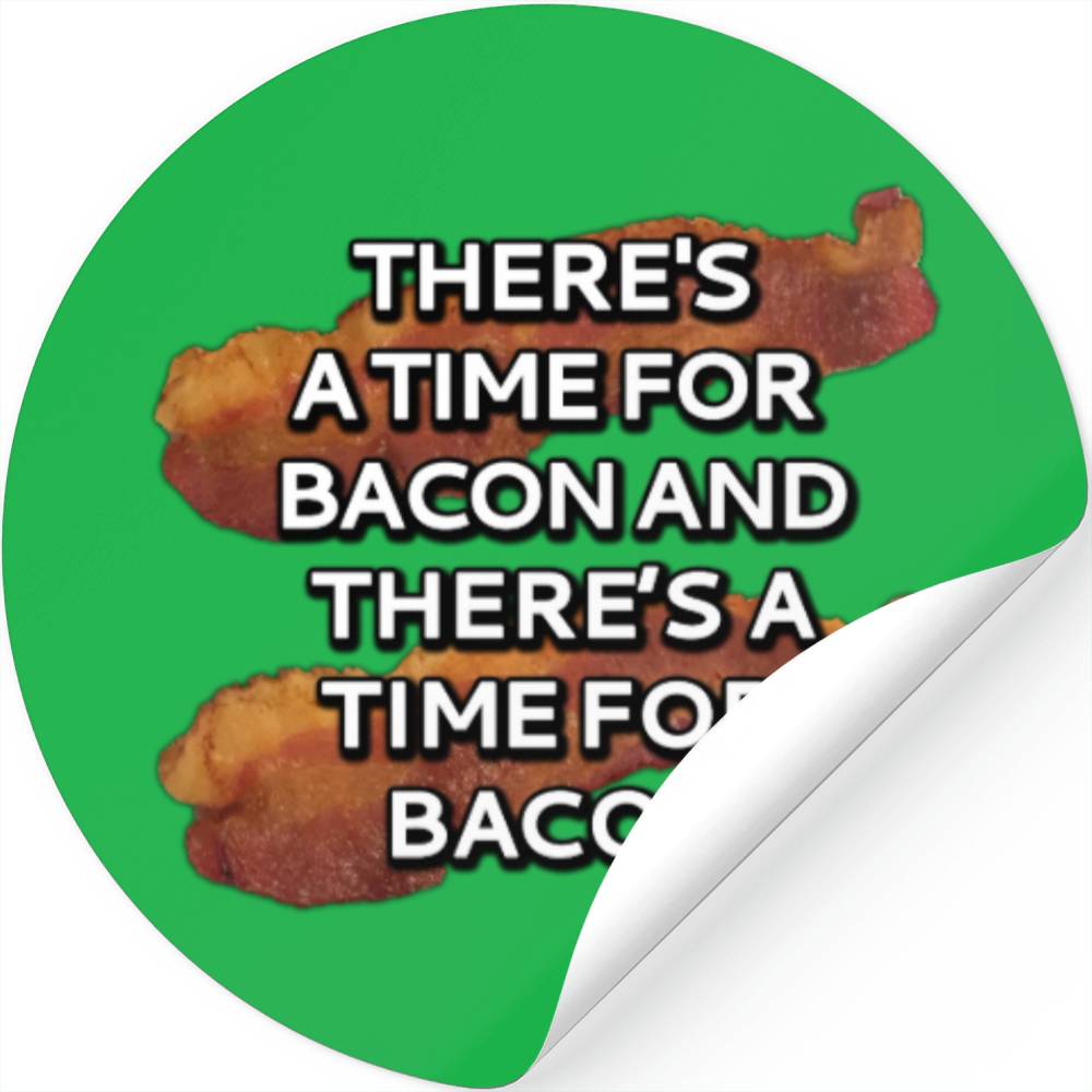 There's A Time For Bacon And There's A Time For Ba Stickers