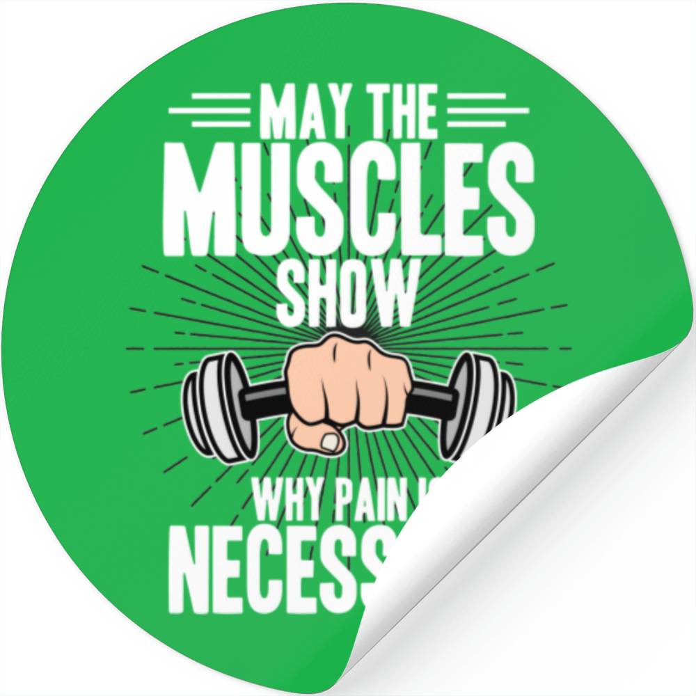 Fitness - May The Muscles Show Why Pain Is Necessa Stickers