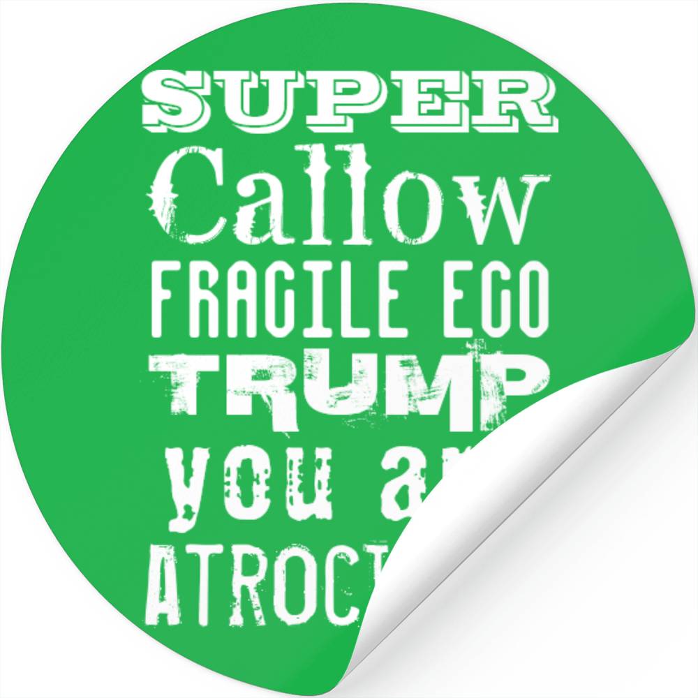 Super Callow Fragile Ego, Trump You Are Atrocious Stickers