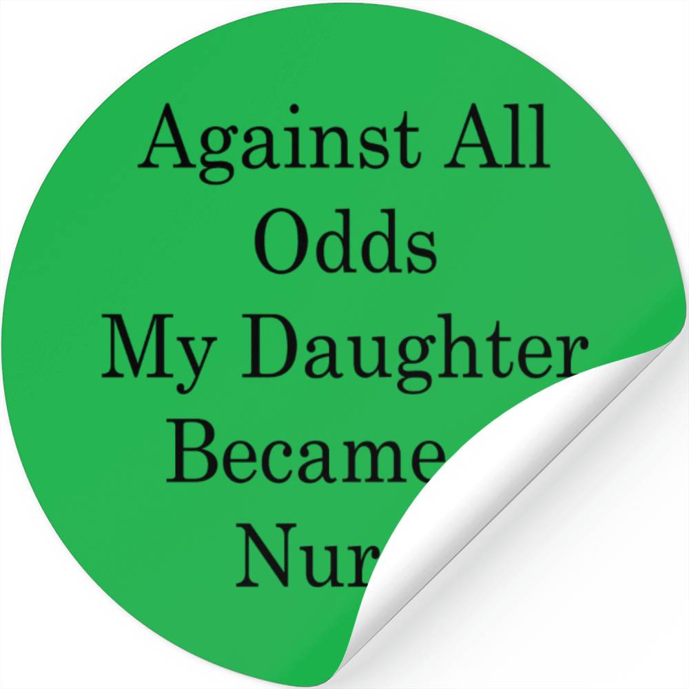 Against All Odds My Daughter Became A Nurse Stickers